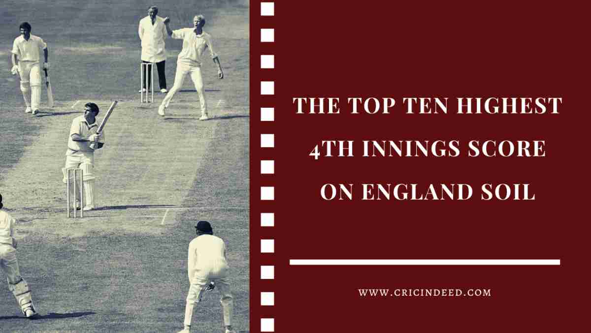 Top 10: Highest 4th Innings Totals on England Soil - CricIndeed