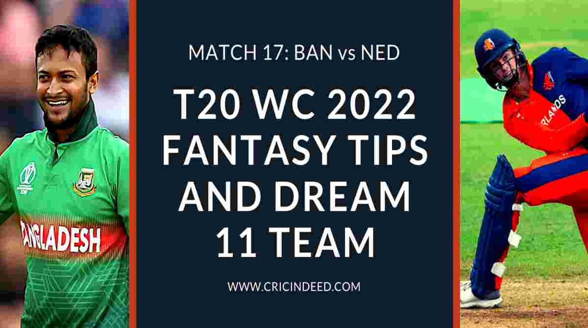 Dream11 Predictions: BAN vs NED – Match 17 (Super 12 Group 2) of T20 WC 2022 - CricIndeed