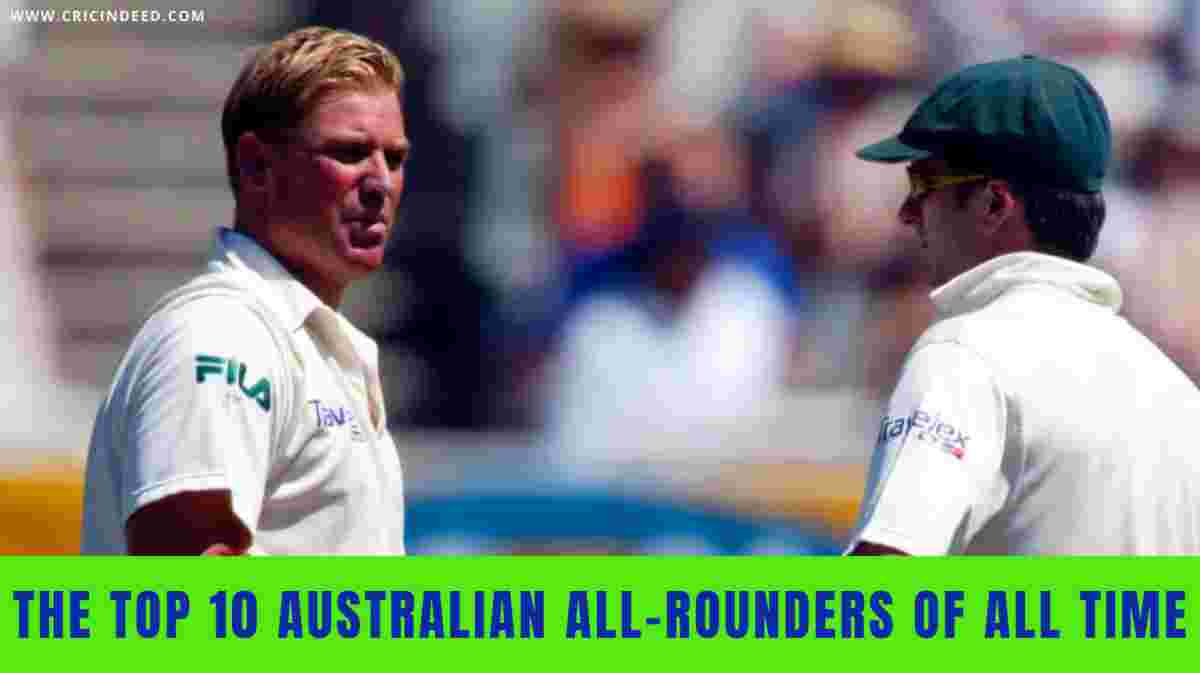 The Top 10 Australian All-Rounders of All Time - CricIndeed