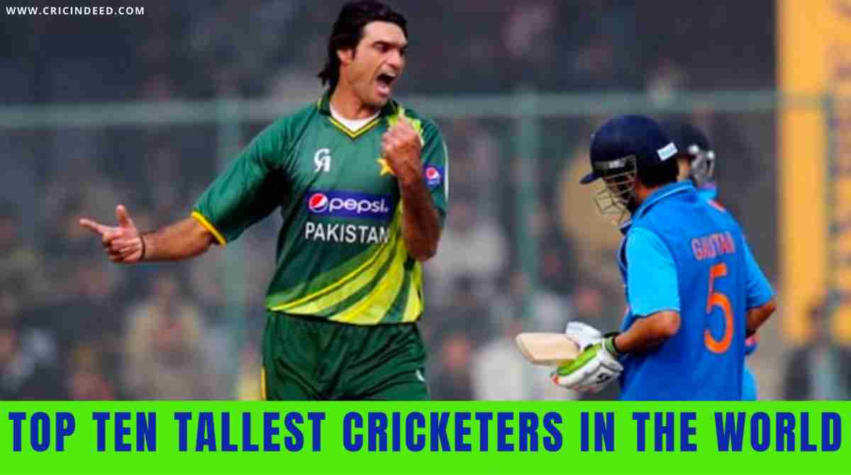 The Ten Tallest Cricketers of All Time - CricIndeed