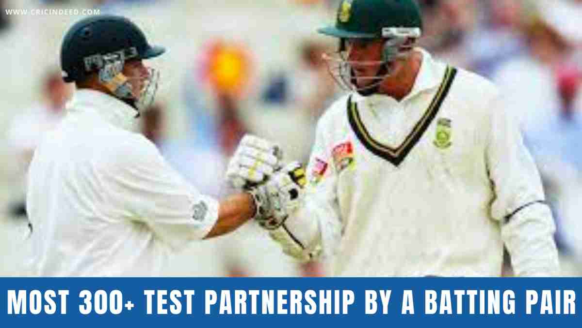 Most 300+ Partnerships in Test by a Batting Pair - CricIndeed