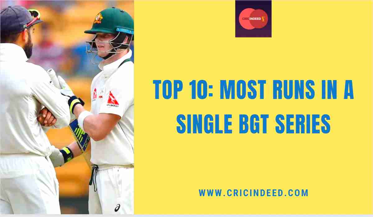 Top 10: Most Runs in a Single Border-Gavaskar Test Series - CricIndeed