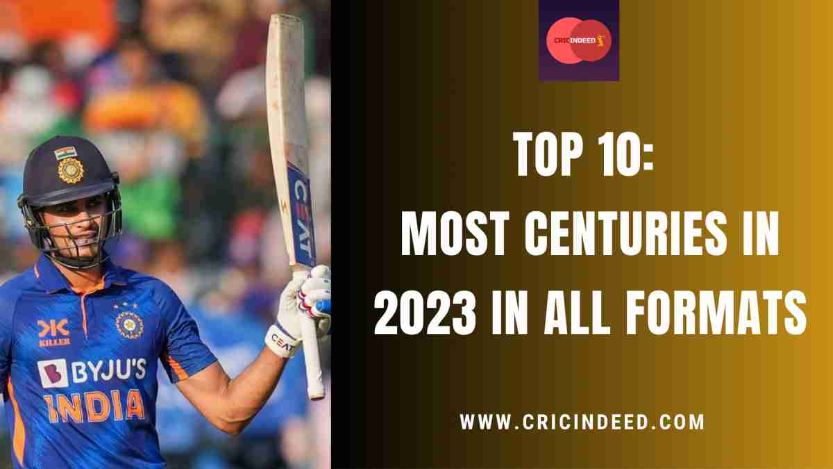 2023 Stats: Most Centuries in All Formats - CricIndeed