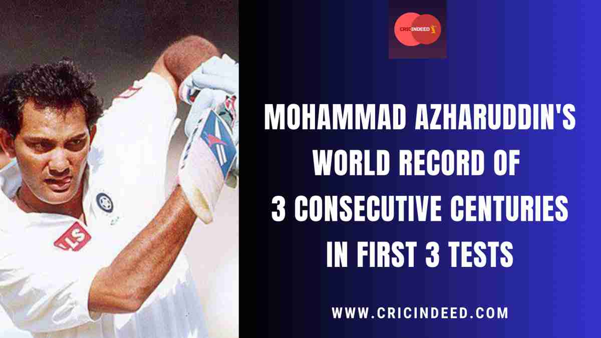 Mohammad Azharuddin holds the World Record of 3 Consecutive Centuries ...