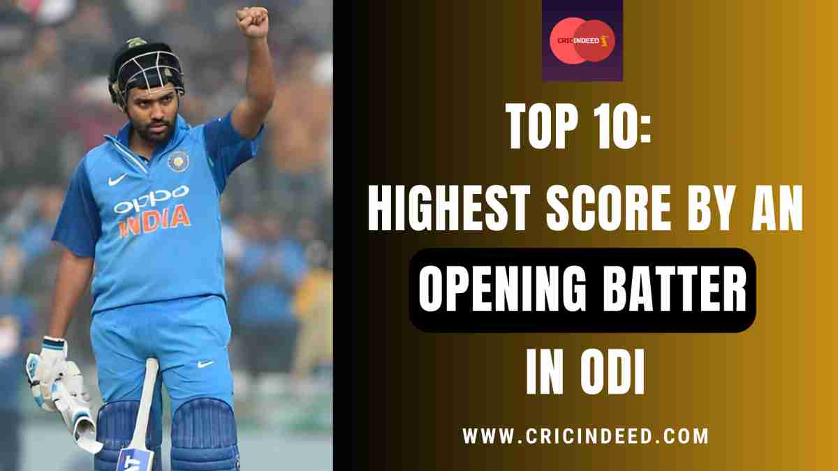 Top 10: Highest Individual Score by an Opening Batter in ODI - CricIndeed