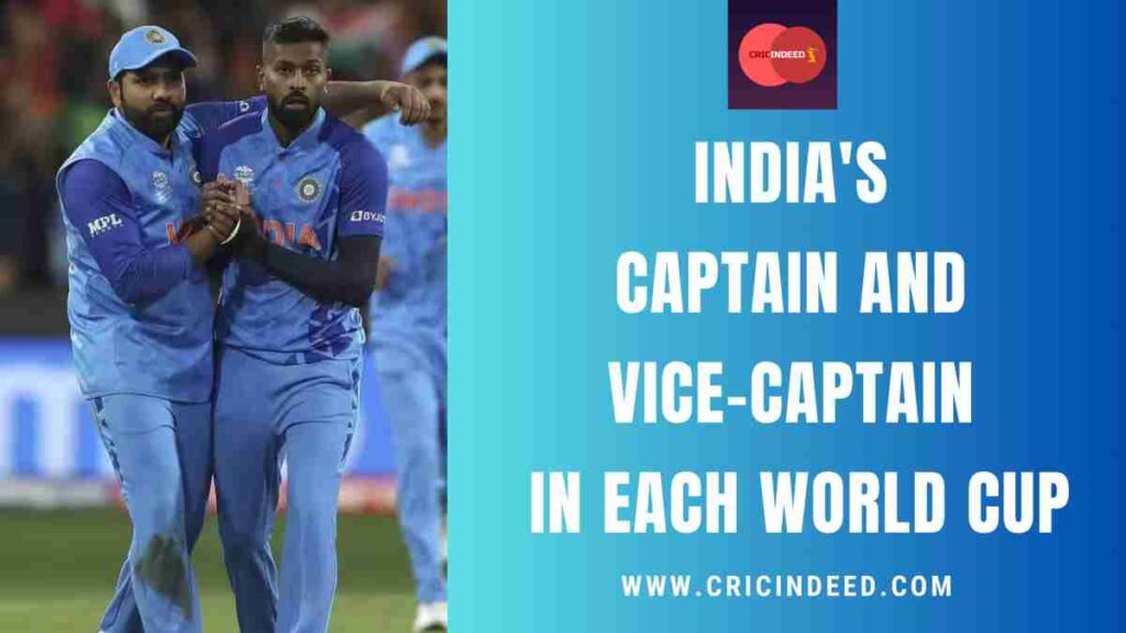 India's Captain and Vice-Captain in Each World Cup - CricIndeed