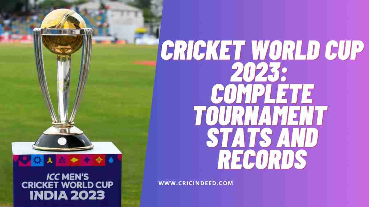 Cricket World Cup 2023: Complete Tournament Stats and Records - CricIndeed