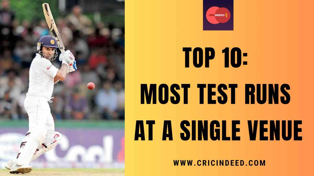 Top 10: Most Test Runs at a Single Venue - CricIndeed