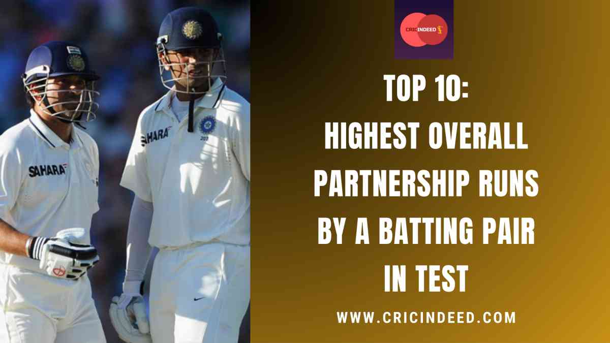Most Overall Partnership Runs by a Batting Pair in Test - CricIndeed