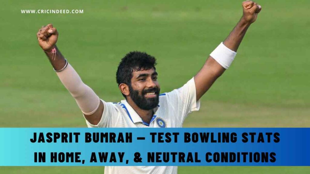 Jasprit Bumrah: Test Bowling Stats in Home, Away, & Neutral Conditions ...