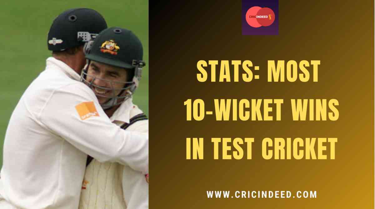 Teams with Most 10-Wicket Wins in Test Cricket - CricIndeed