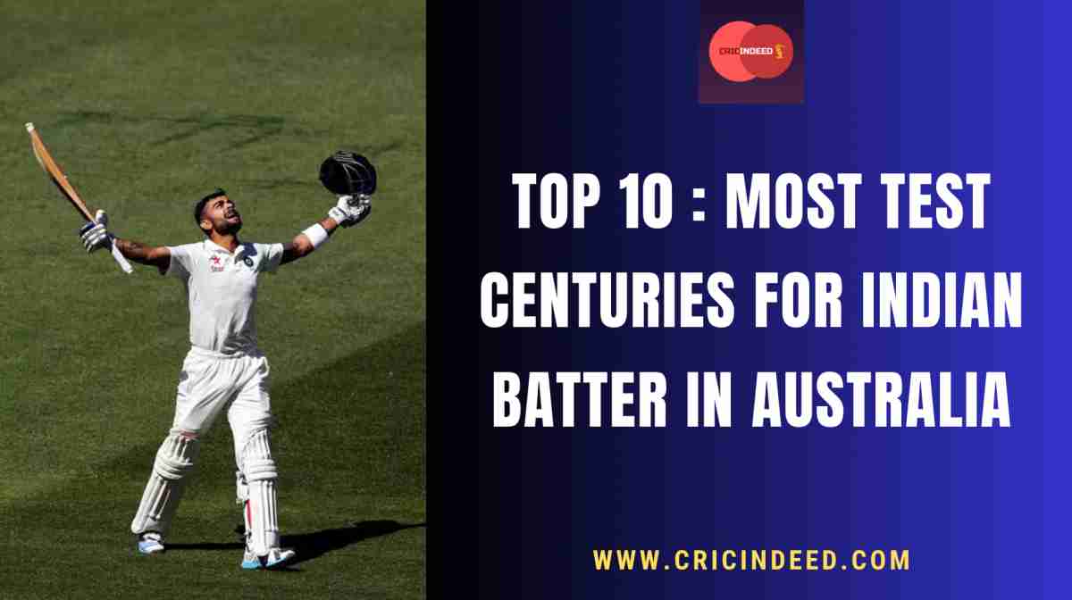 Most Test Centuries in Australia by an Indian Batter - CricIndeed