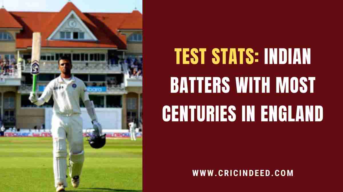 Test Stats: Indian Batters with Most Centuries in England - CricIndeed