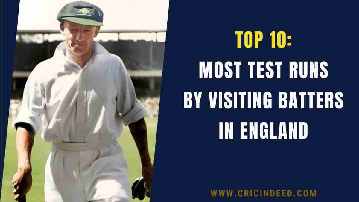 Most Test Runs by Visiting Batters in England - CricIndeed